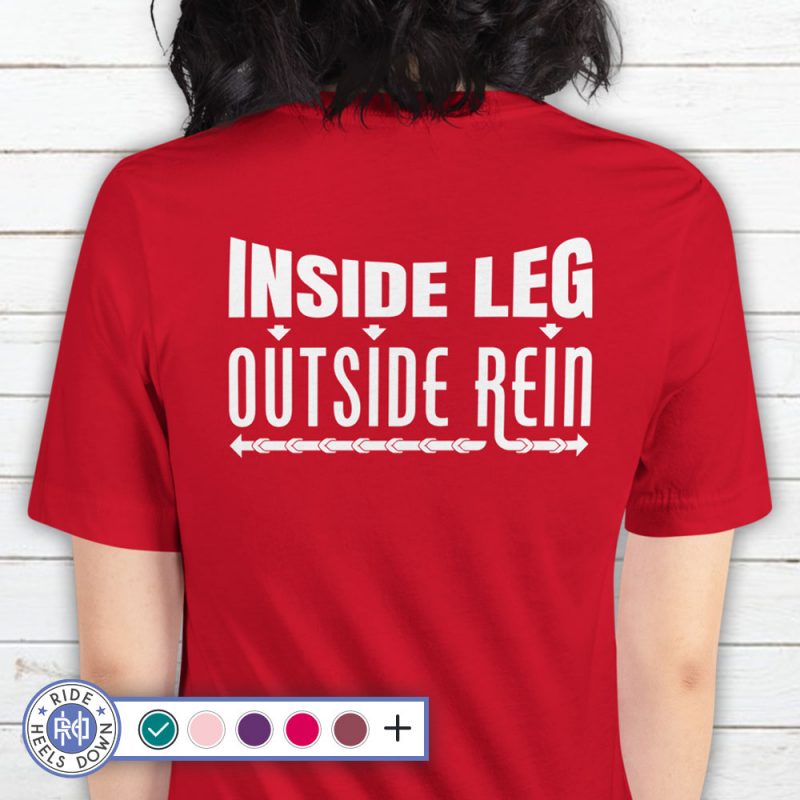 Inside Leg to Outside Rein T-Shirt ⋆ Ride Heels Down™